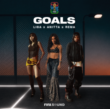 LISA, ANITTA & REMA SET THE STAGE WITH “GOALS” A GLOBAL POWER ...